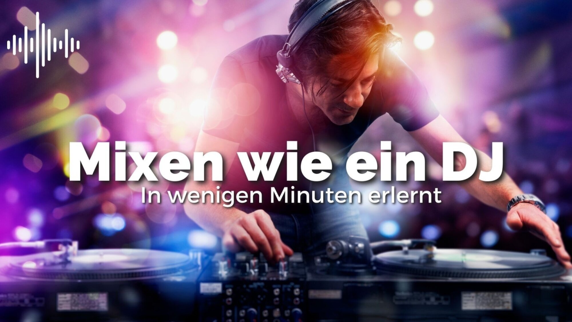 DJ Kurs Kostenlos ⭐ Musik Mixen & Auflegen wie DJs